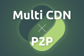 Multi CDN Strategy and P2P Video Delivery | Mlytics